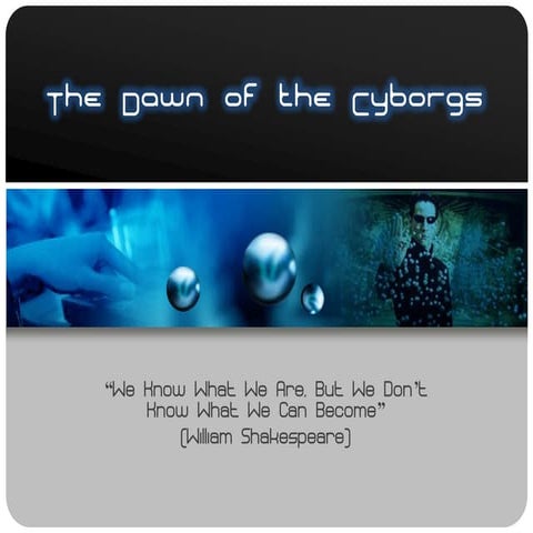 The Dawn of the Cyborgs | PPT
