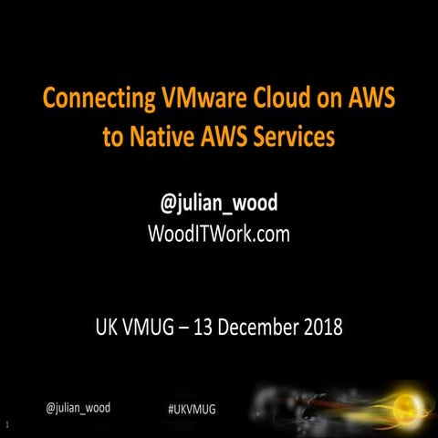 Connecting VMware Cloud on AWS to Native AWS Services - UKVMUG 2018 | PPT