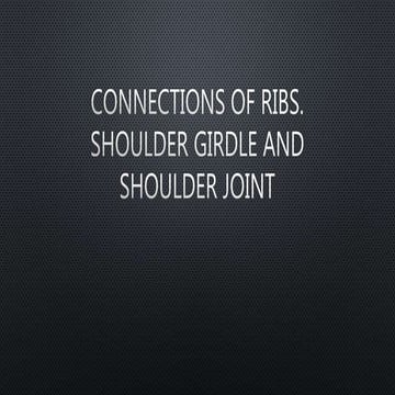 Connections of ribs. Shoulder girdle and shoulder joint.pptx