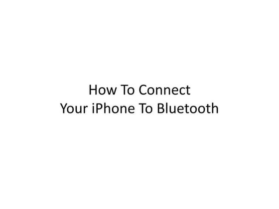 Connect iPhone to Bluetooth | PPT