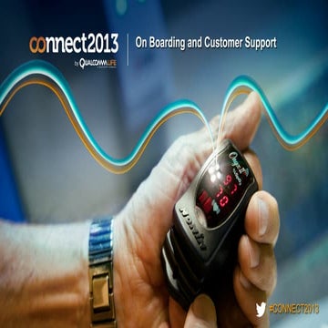 Qualcomm Life Connect 2013: On Boarding and Customer Support | PPT