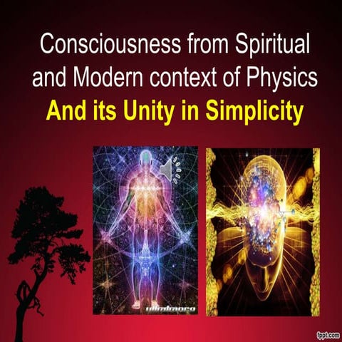 Consciousness From Spiritual & Context of Modern Physics | PPTX