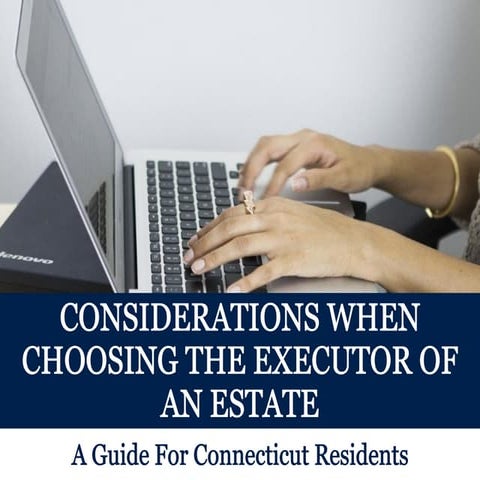 Considerations When Choosing The Executor of an Estate: A Guide for Connecticut Residents | PDF