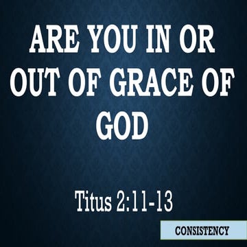 ARE YOU IN OR OUT OF GOD'S GRACE? BE CONSISTENT! | PPTX