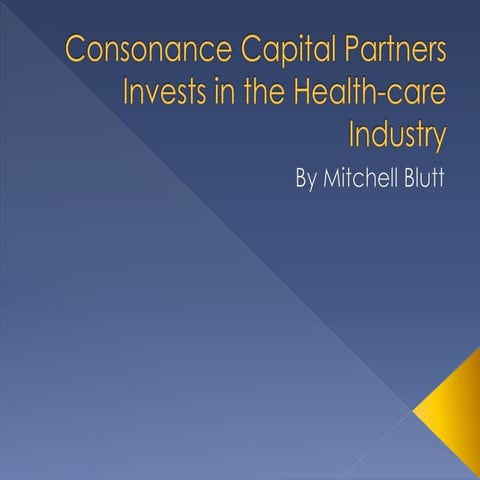 Consonance Capital Partners Invests in the Health-care Industry | PPTX
