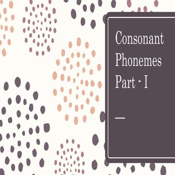 Consonant phonemes .Consonant Phonemespptx | PPTX
