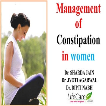 Management of Constipation in women Dr. SHARDA JAIN Dr. JYOTI AGARWAL ...
