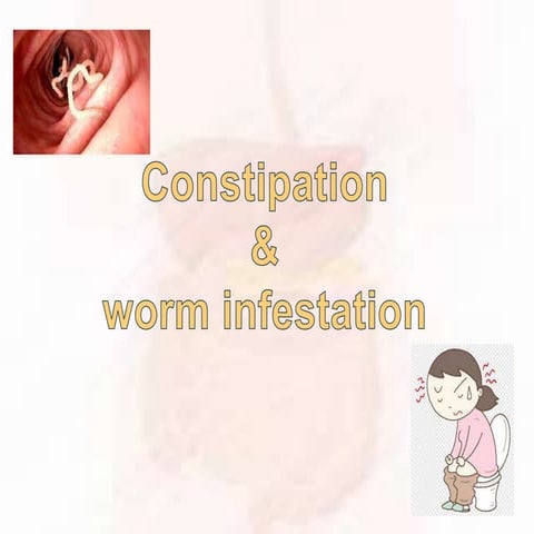 Constipation & worm infestation.pptx