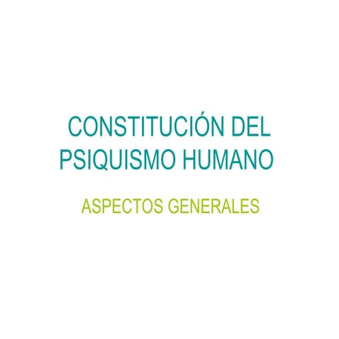 Constitución del Psiquismo Humano - Aspectos Generales | PPT