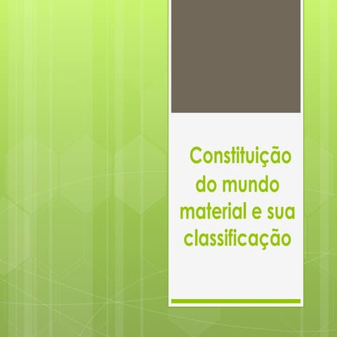 Constituição do mundo material e sua classificação | PPTX