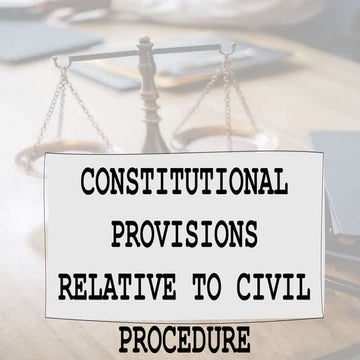 CONSTITUTIONAL PROVISIONS RELATIVE TO CIVIL PROCEDURE.pptx