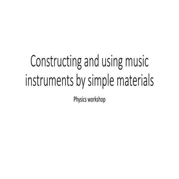 Constructing and using music instruments by simple materials | PPTX