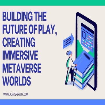 Constructing Immersive Metaverse Worlds and Building the Future of Play | PPT