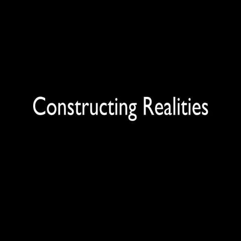 Constructing Realities | PPT