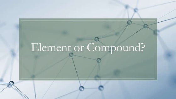 Elements and compounds grade 7 (first quarter) | PPT