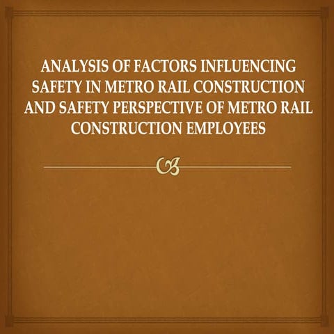 ANALYSIS OF FACTORS INFLUENCING SAFETY IN METRO RAIL CONSTRUCTION AND ...