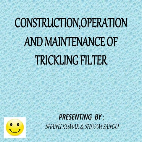 Construction,operation and maintenance of trickling filter2 | PPTX