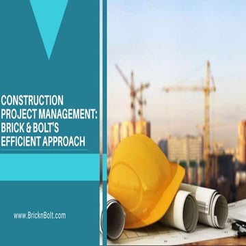 CONSTRUCTION PROJECT MANAGEMENT BRICK & BOLT'S EFFICIENT APPROACH.pptx