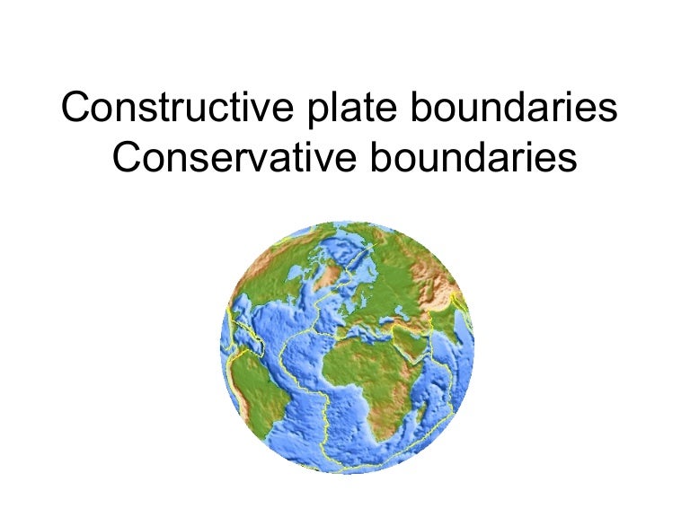 Constructive Plate Boundaries Conservative Boundaries Bv