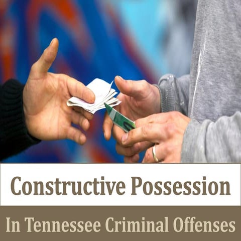 Understanding Constructive Possession In a Tennessee Criminal Offense | PDF