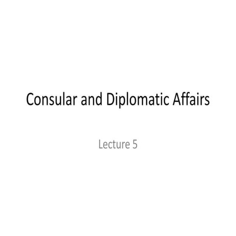 Consular and diplomatic_affairs_lecture_5 | PPTX