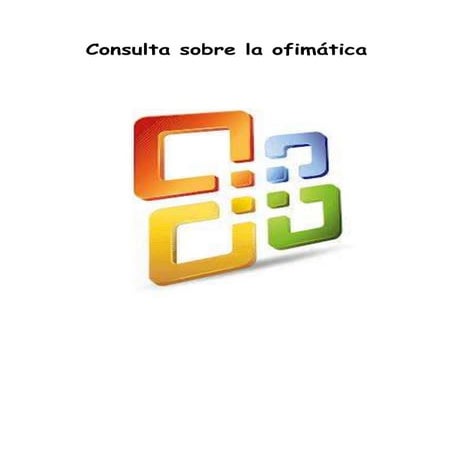Consulta sobre la ofimática | DOCX | Computing | Technology & Computing