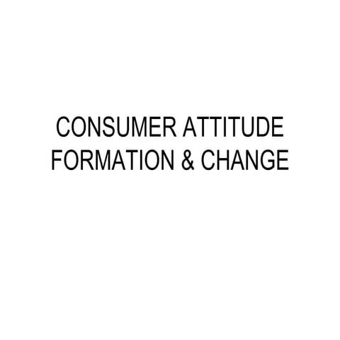 Consumer attitude formation & change | PPT
