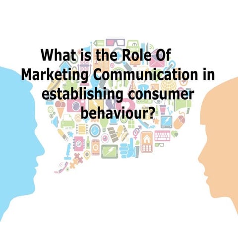 Role of marketing Communication in consumer behavior | PPTX