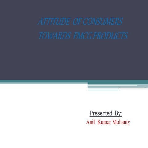 ATTITUDE OF CONSUMER TOWARDS FMCG PRODUCTS | PPTX