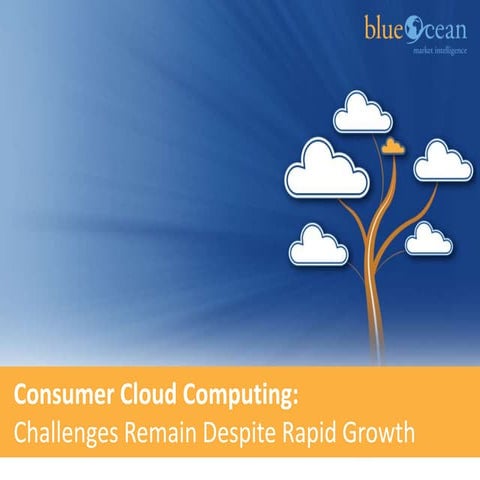 Consumer Cloud Computing: Challenges Remain Despite Rapid Growth | PPTX