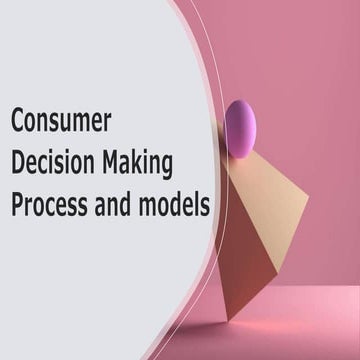 Consumer Decision Making Process and Models | PPTX