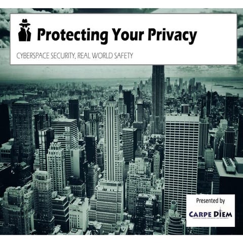 Protecting Your Privacy: Cyberspace Security, Real World Safety | PPT
