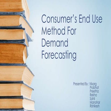 Consumer’s end use method for demand forecasting | PPTX