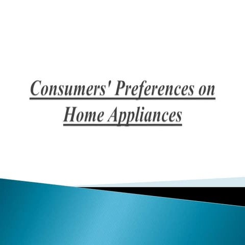 Consumers preferences( home appliances) | PPTX
