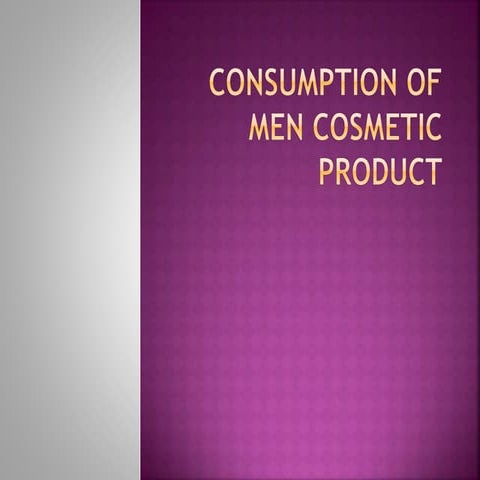 Consumption of men cosmetic product | PPTX
