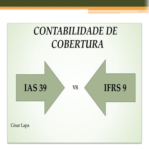 Contabilidade de cobertura ias 39 vs ifrs 9 | PPTX