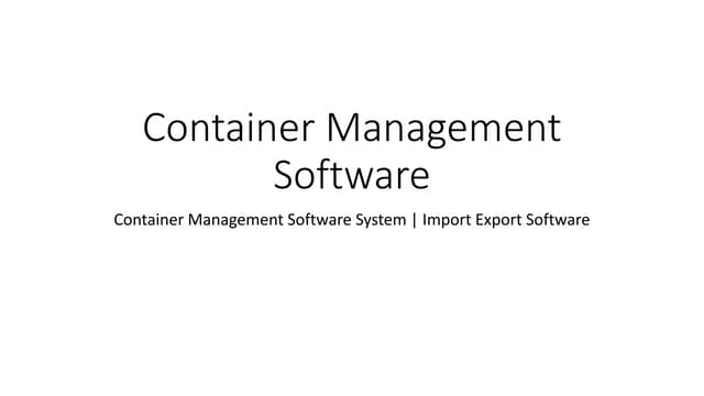 Container Management Software System Import Export Software Ppt