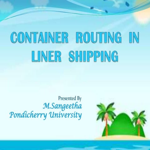 Container routing in liner shipping | PPTX
