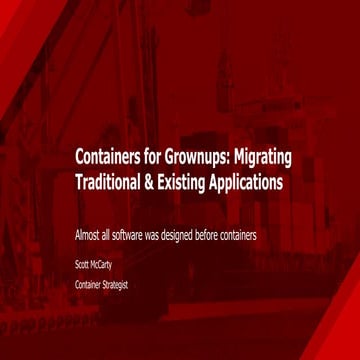 Containers For Grownups Migrating Traditional And Existing Applications[132548] Ppt