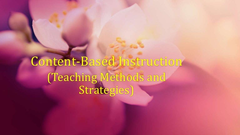 Content-Based Instruction:Teaching Methods and Strategies