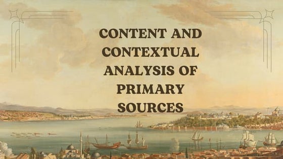CONTENT AND CONTEXTUAL ANALYSIS OF SELECTED PRIMARY SOURCES.pptx