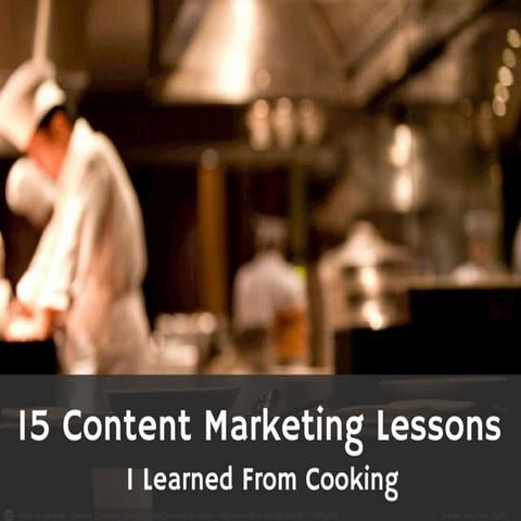 15 Content Marketing Lessons I Learned From Cooking | PPT