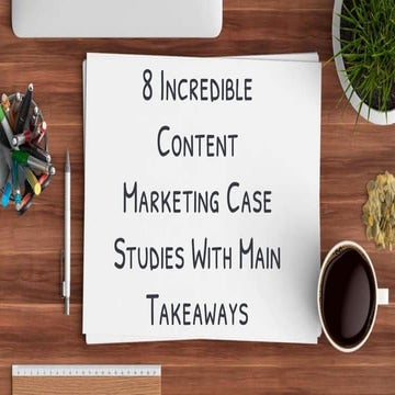8 Content Marketing Case Studies and Takeaways | PPTX