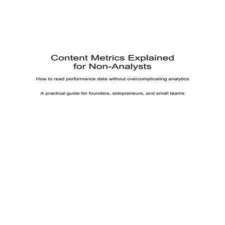 Content Metrics Explained for Non-Analysts: How to Read Performance ...