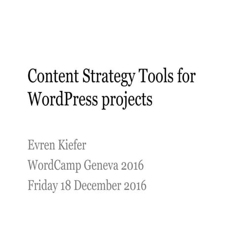 Content Strategy Tools for WordPress Projects — WordCamp Geneva 2016 | PPT