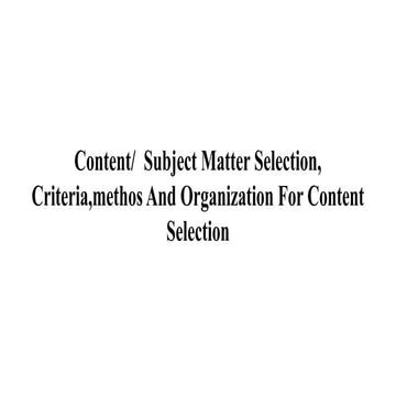 Content_ Subject Matter Selection, Criteria,methos And Organization For Content Selection.pptx