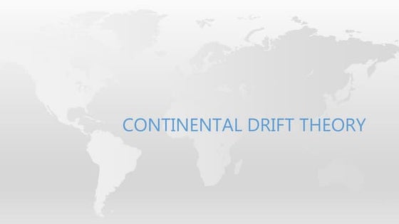 THE CONTINENTAL DRIFT THEORY BY ALFRED WEGENER | PPT