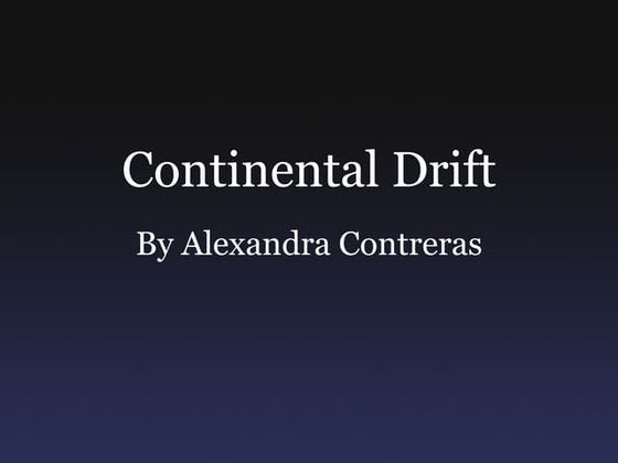 Continental drift | PPTX | Geology | Science