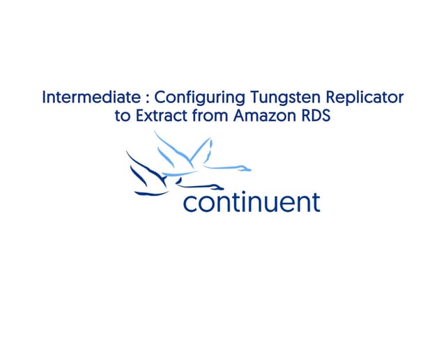 Training Slides Intermediate 205 Configuring Tungsten Replicator To