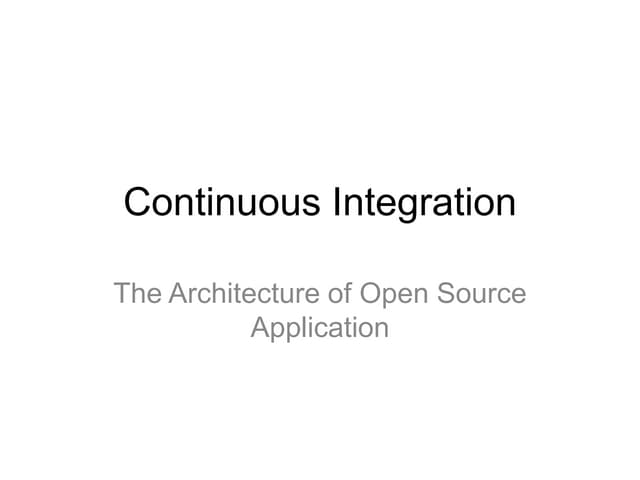 Continuous Integration The Architecture Of Open Source Application Ppt